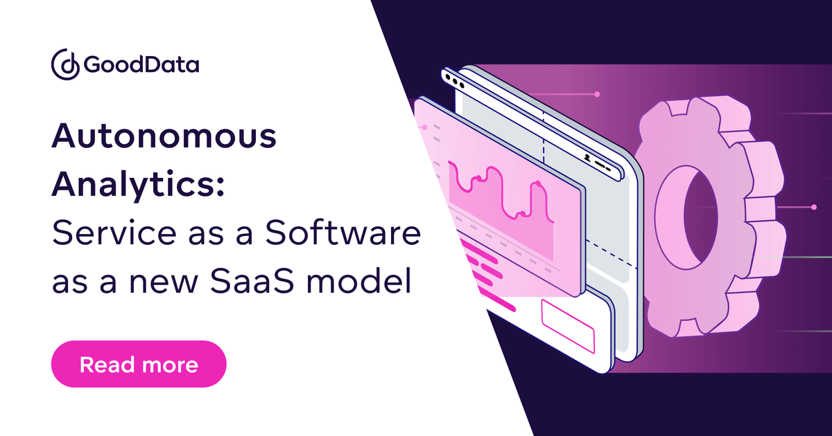 Autonomous Analytics: Service as a Software Is the new SaaS Model | GoodData