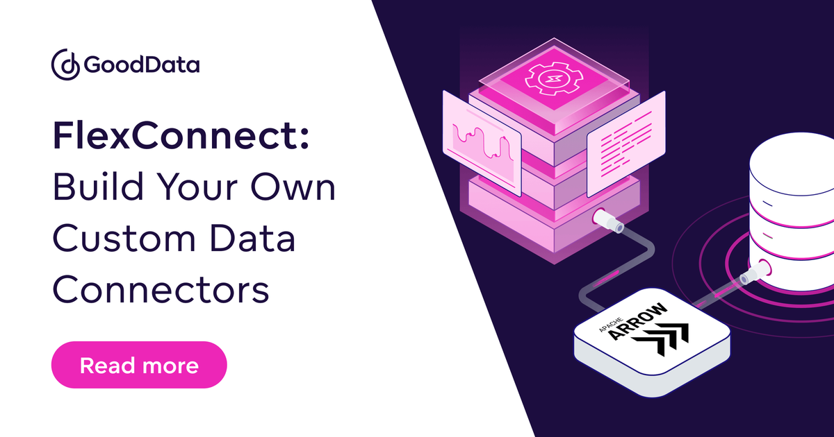 FlexConnect: Build Your Own Custom Data Connectors | GoodData FlexConnect: Build Your Own Custom Data Connectors | GoodData