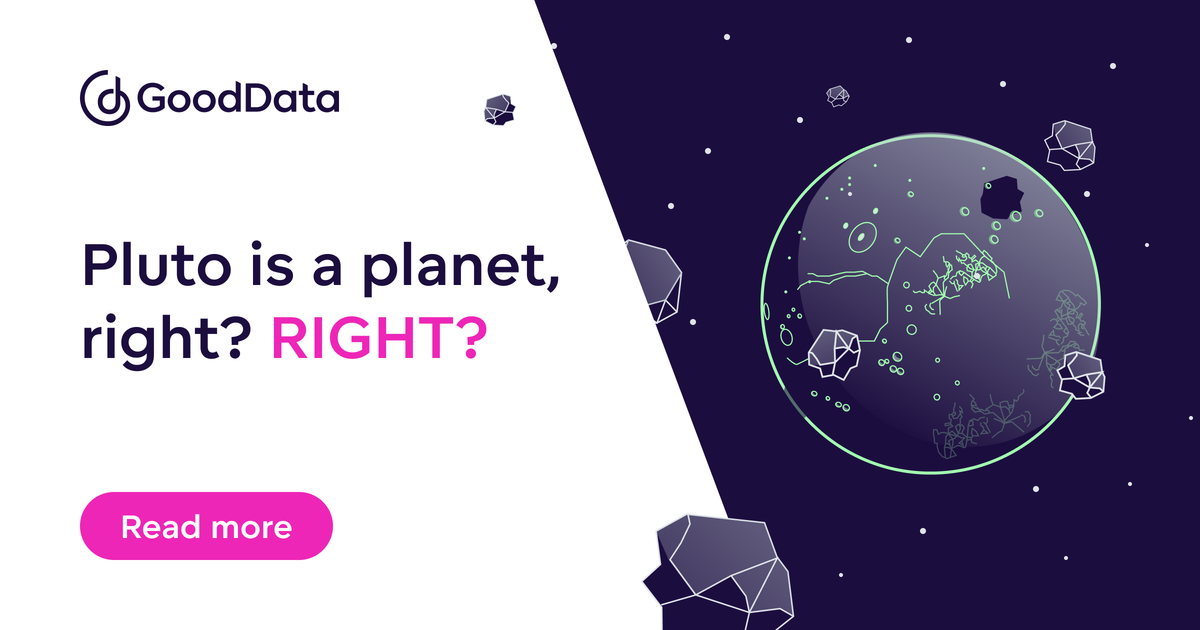 Pluto is a planet, right? RIGHT? | GoodData