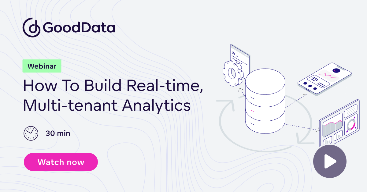 How To Build Real-time, Multi-tenant Analytics | GoodData