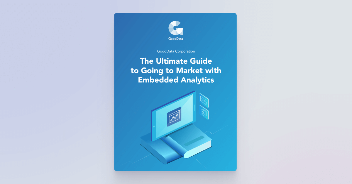 The Ultimate Guide to Going to Market with Embedded Analytics | GoodData