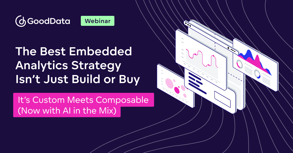 The Best Embedded Analytics Strategy Isn’t Just Build or Buy | GoodData