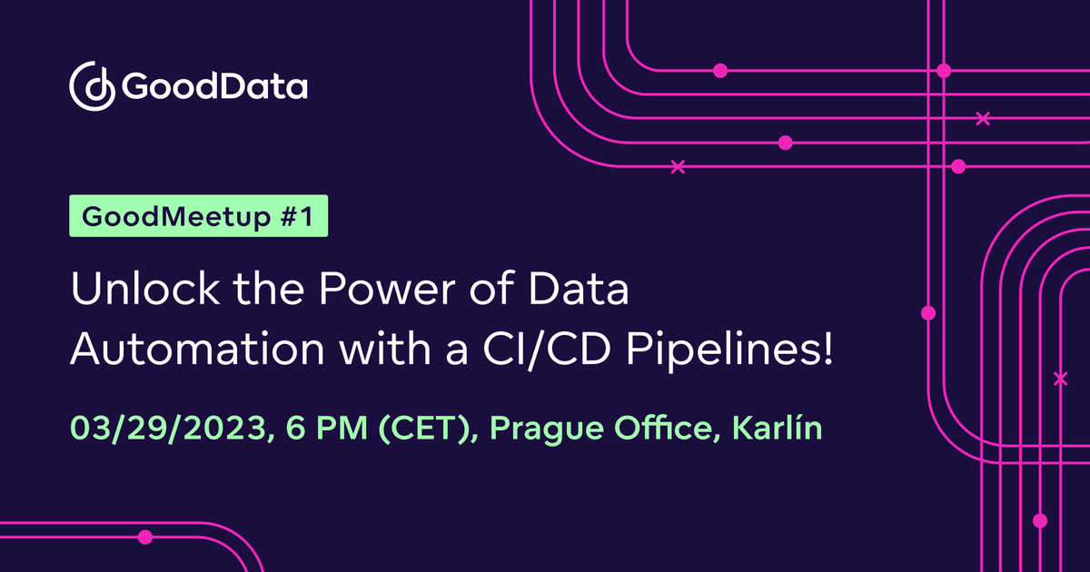 GoodMeetup #1 : Unlock the Power of Data Automation With CI/CD Pipelines | GoodData