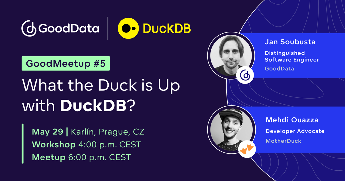 GoodMeetup #5: What the Duck is Up with DuckDB? | GoodData GoodMeetup #5: What the Duck is Up with DuckDB? | GoodData