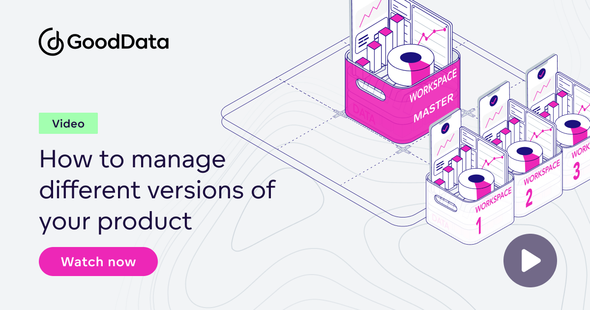 How to manage different versions of your product | GoodData How to manage different versions of your product | GoodData