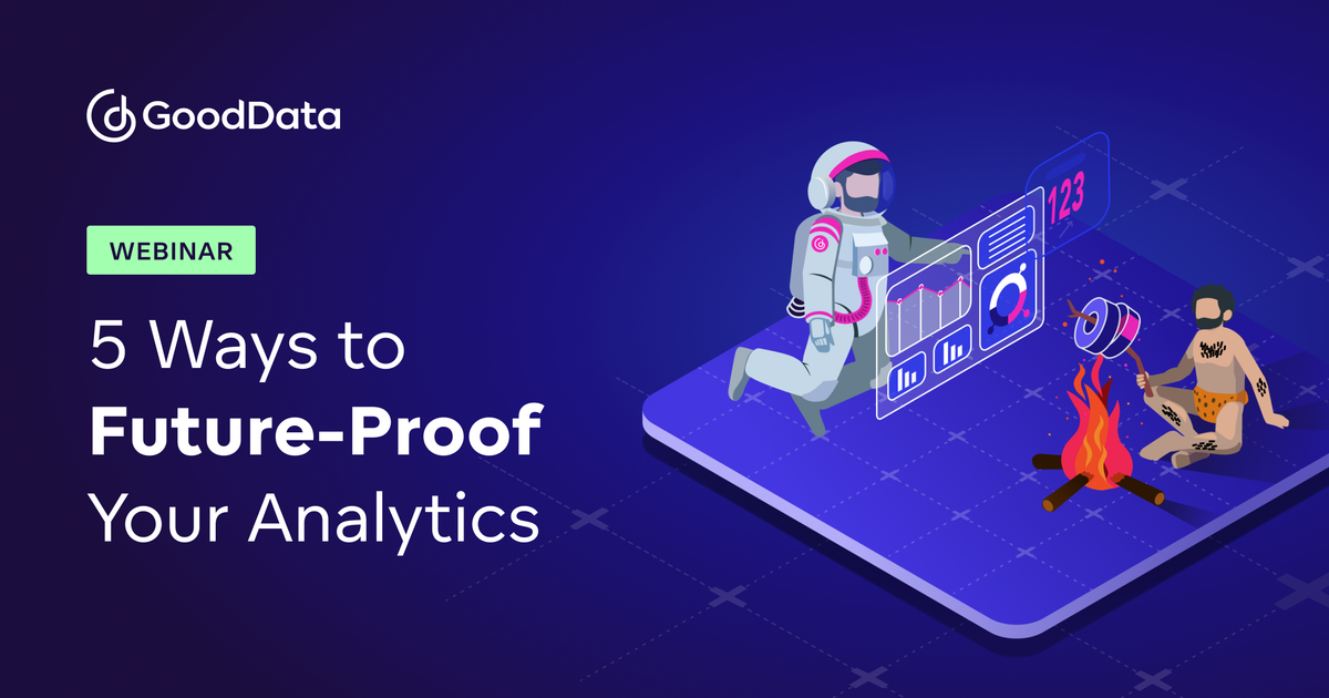 5 Ways to Future-Proof Your Analytics | GoodData